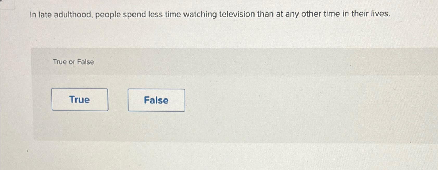In late adulthood, people spend less time watching | Chegg.com