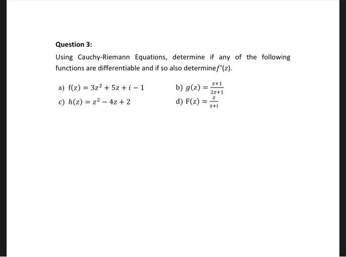 Solved Question 3: Using Cauchy-Riemann Equations, determine | Chegg.com