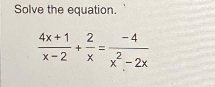Solved Solve the equation.4x+1x-2+2x=-4x2-2x | Chegg.com