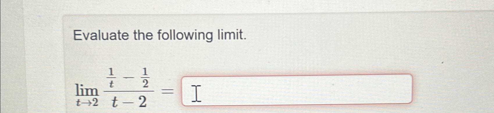 Solved Evaluate the following limit.limt→21t-12t-2= | Chegg.com