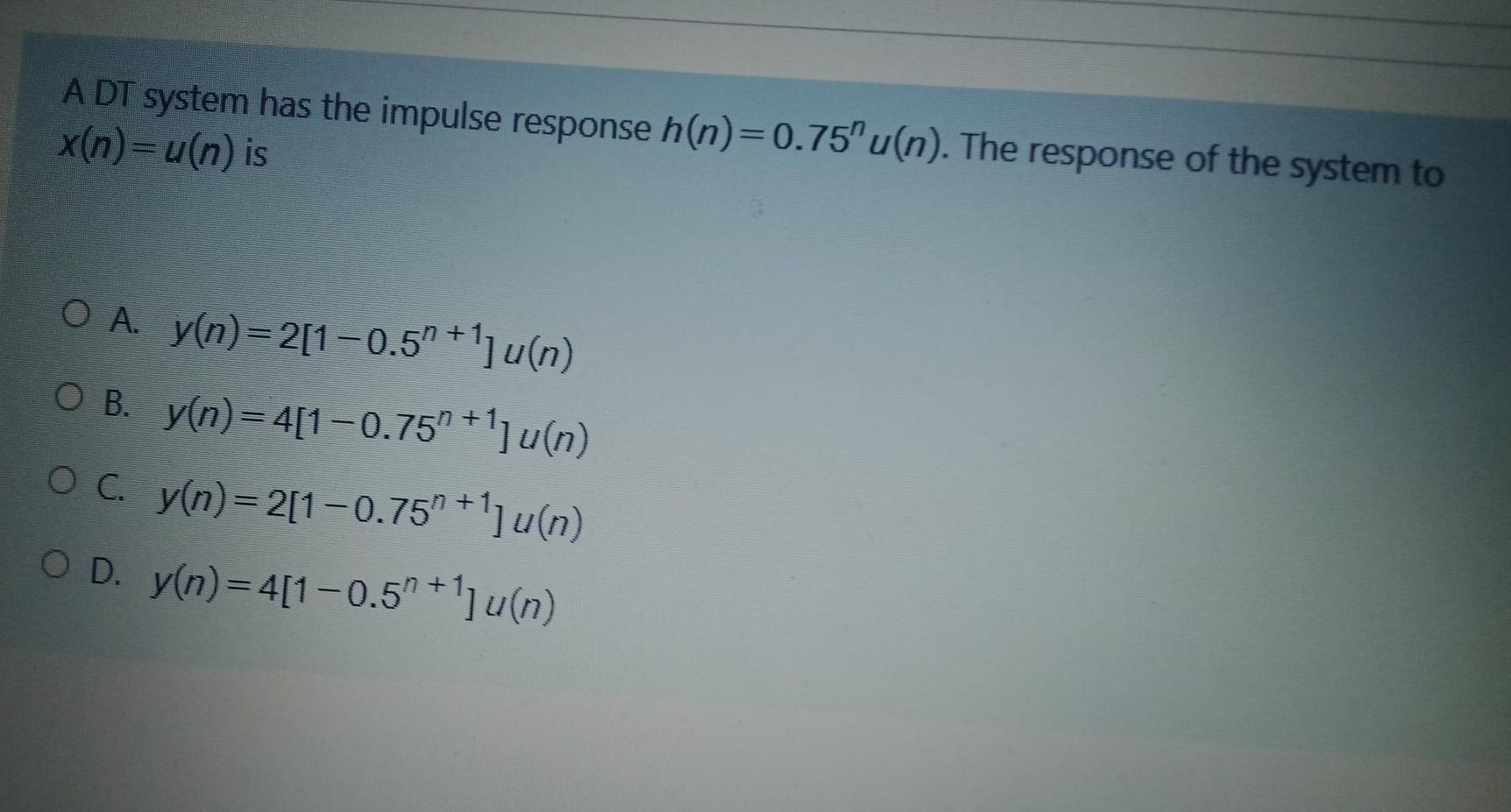 Solved A DT system has the impulse response h(n)=0.75"u(n). | Chegg.com