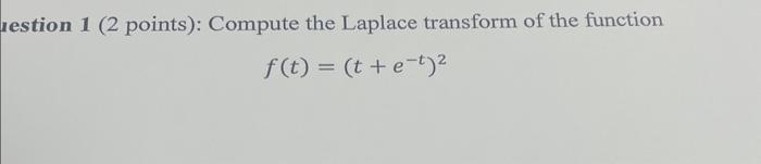 Solved lestion 1 ( 2 points): Compute the Laplace transform | Chegg.com