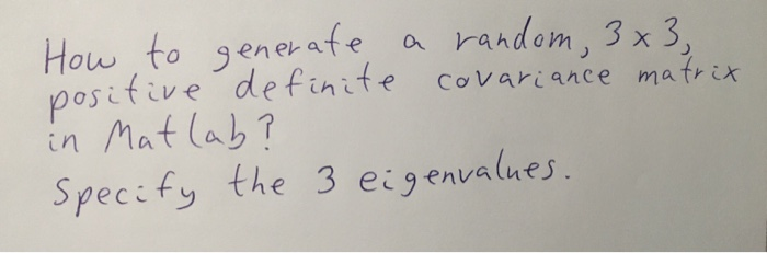Solved How to generate a random, 3x3 positive definite | Chegg.com