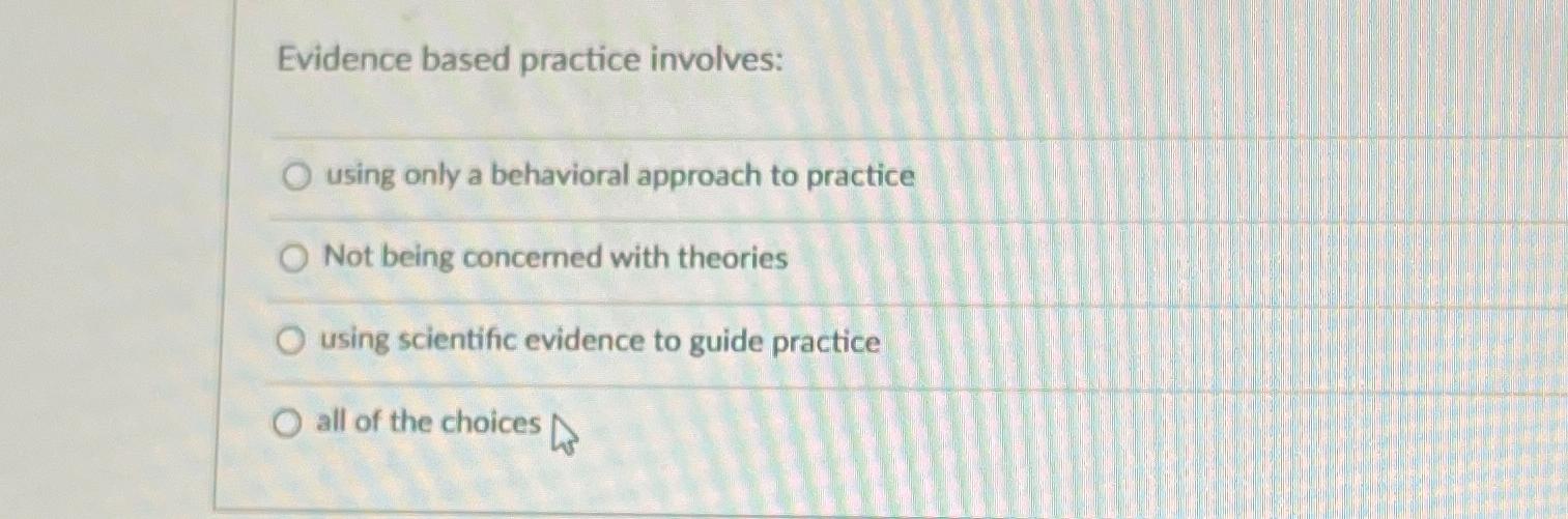 Solved Evidence based practice involves:using only a | Chegg.com