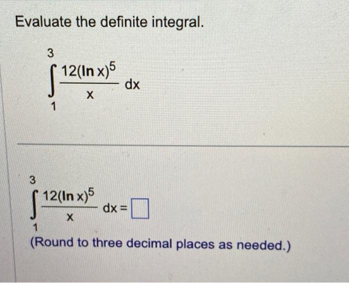 Solved Evaluate the definite integral. ∫13x12(lnx)5dx | Chegg.com
