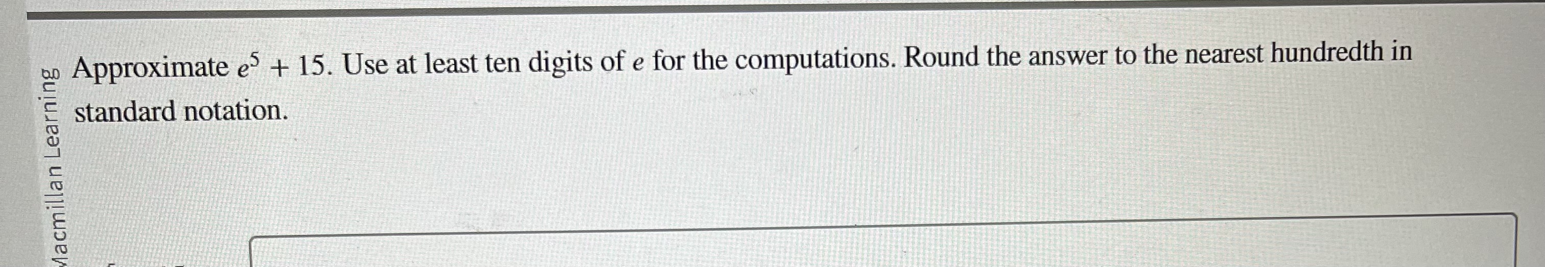 Solved Approximate e5+15. ﻿Use at least ten digits of e ﻿for | Chegg.com