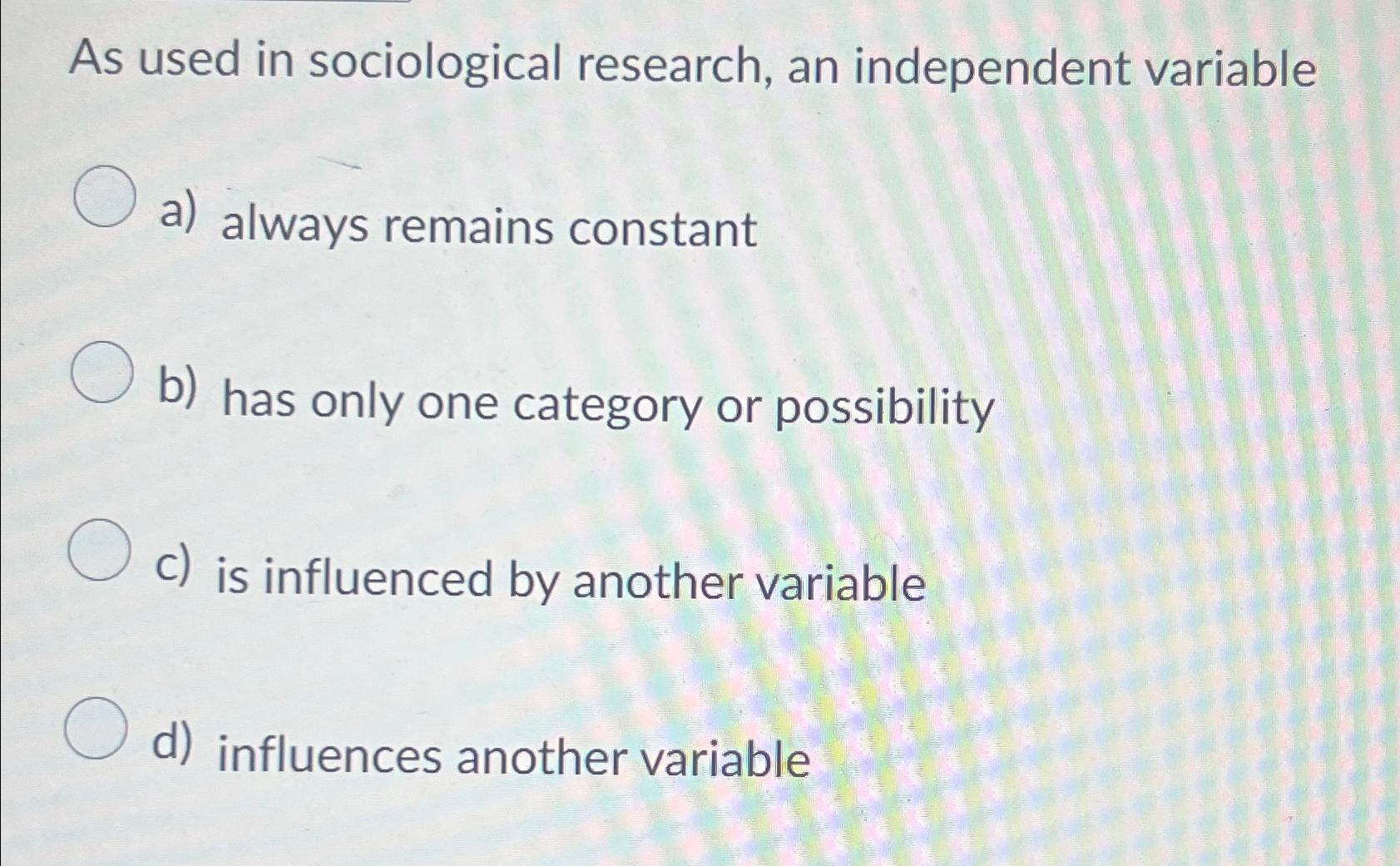 As used in sociological research, an independent | Chegg.com