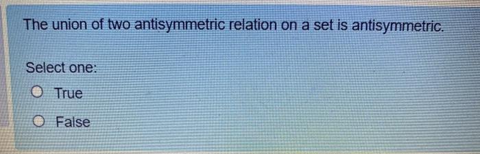 Solved The union of two antisymmetric relation on a set is | Chegg.com