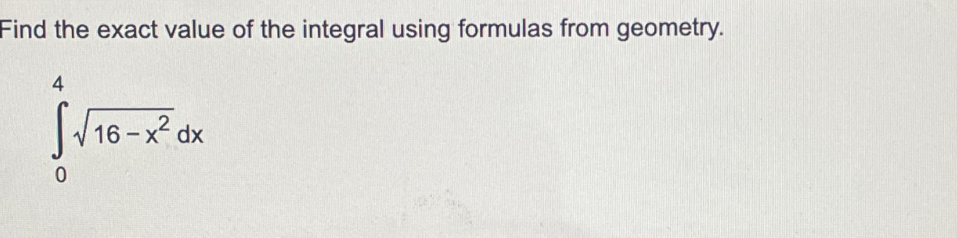 Solved Find the exact value of the integral using formulas | Chegg.com