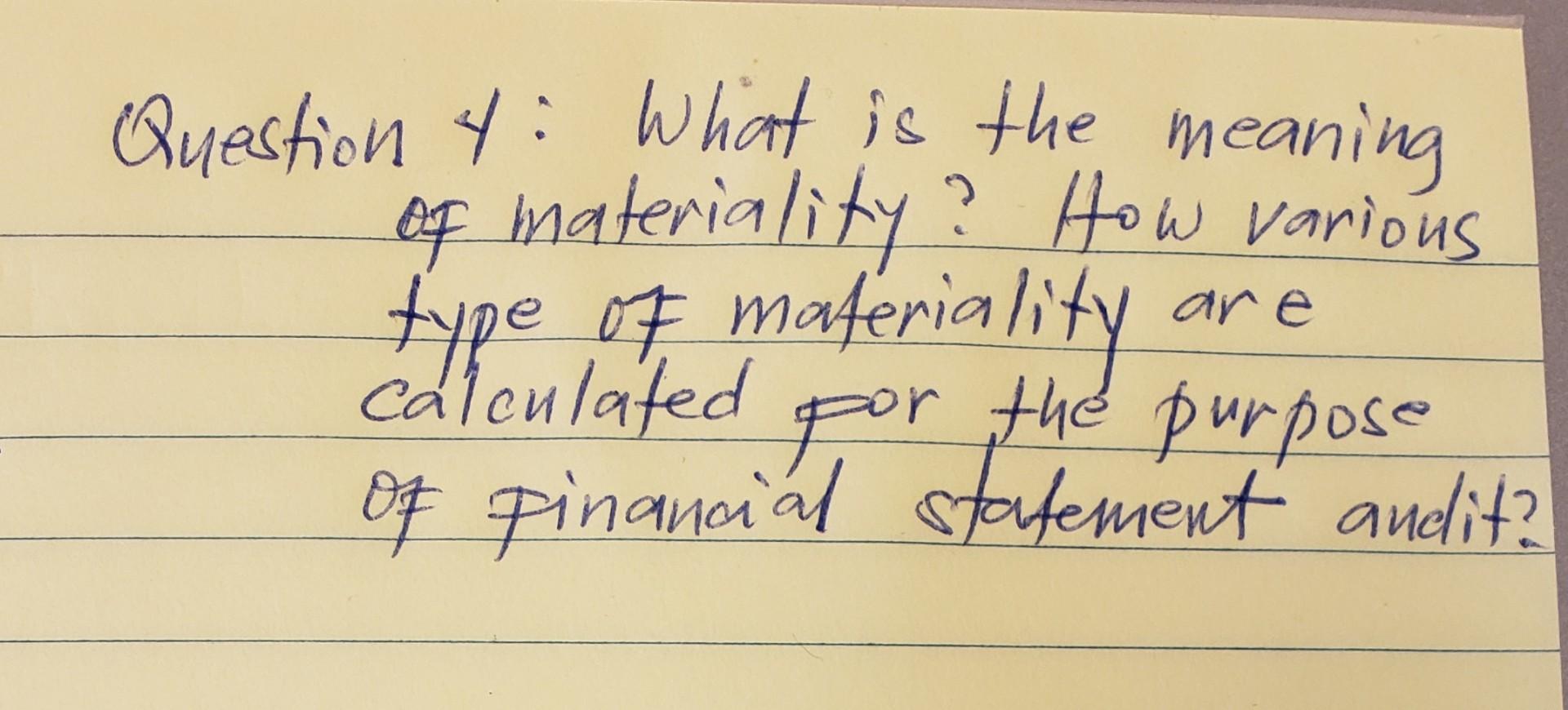 Solved Question 4: What is the meaning of materiality? How | Chegg.com