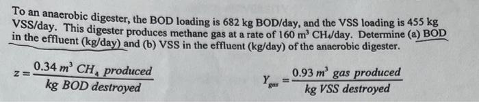 Solved To an anaerobic digester, the BOD loading is 682 kg | Chegg.com