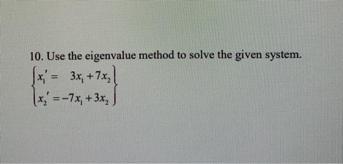Solved 10. Use the eigenvalue method to solve the given | Chegg.com