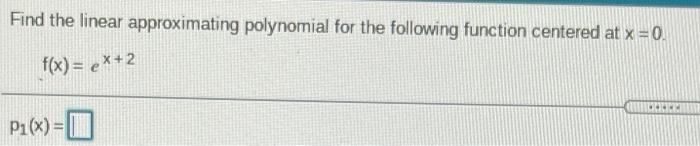 Solved Find the linear approximating polynomial for the | Chegg.com