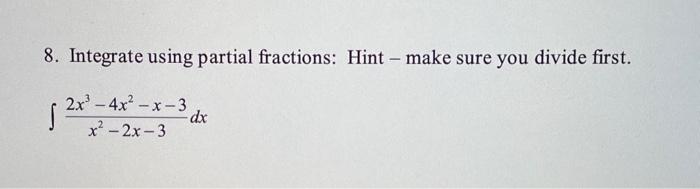 Solved 8. Integrate using partial fractions: Hint - make | Chegg.com