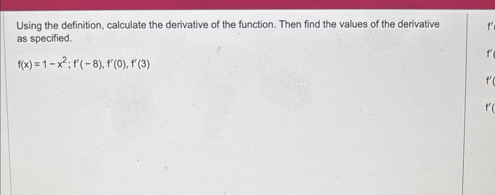 Solved Using the definition, calculate the derivative of the | Chegg.com