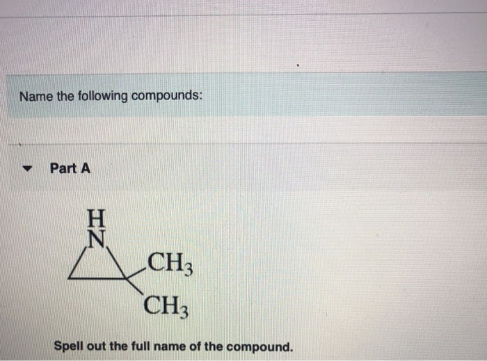 Solved Name the following compounds: Part A H CH3 CH3 Spell | Chegg.com