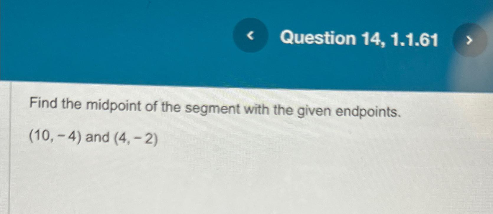 Solved Question 14, 1.1.61Find the midpoint of the segment | Chegg.com