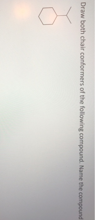 Solved Draw both chair conformers of the following compound. | Chegg.com
