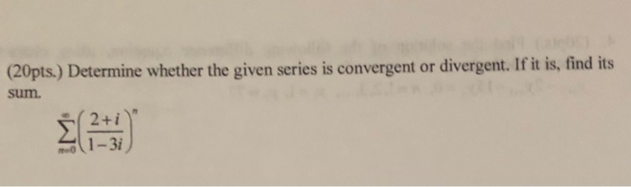 Solved (20pts.) Determine whether the given series is | Chegg.com