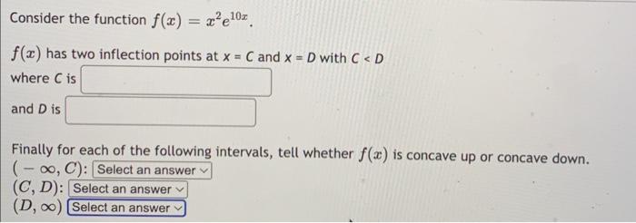 Solved Consider the function f(x)=x2e10x. f(x) has two | Chegg.com