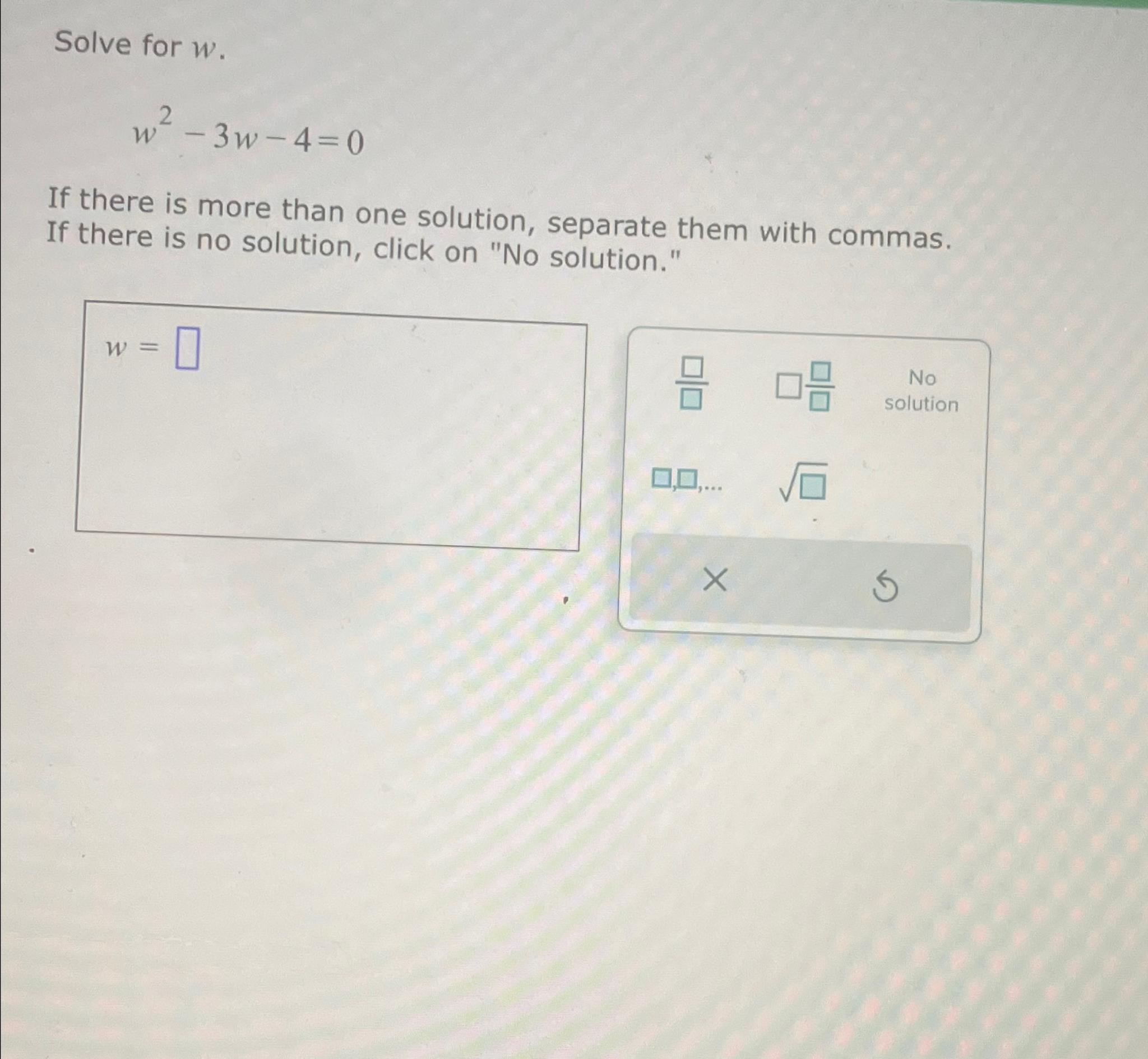 Solved Solve for w.w2-3w-4=0If there is more than one | Chegg.com