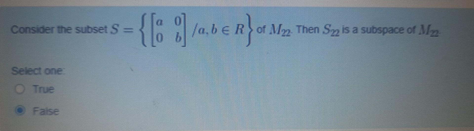 Solved Consider the subset S={[a00b]/a,b∈R} of M22. Then S22 | Chegg.com