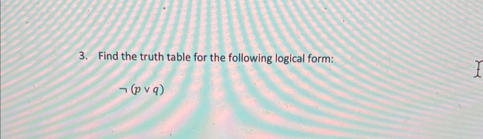 Solved Find the truth table for the following logical | Chegg.com