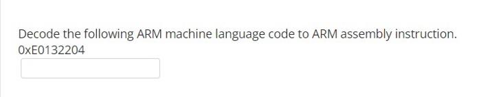 Solved Decode the following ARM machine language code to ARM | Chegg.com