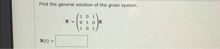Solved Find the general solution of the given system. X 1 0 | Chegg.com