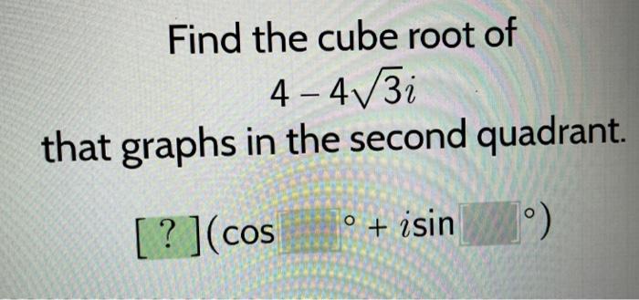 Solved Find the cube root of 4−43i that graphs in the second | Chegg.com