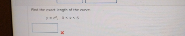Solved Find the exact length of the curve.y=ex,0≤x≤6 | Chegg.com
