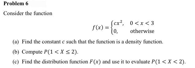 Solved = Problem 6 Consider the function cx2, 0 | Chegg.com