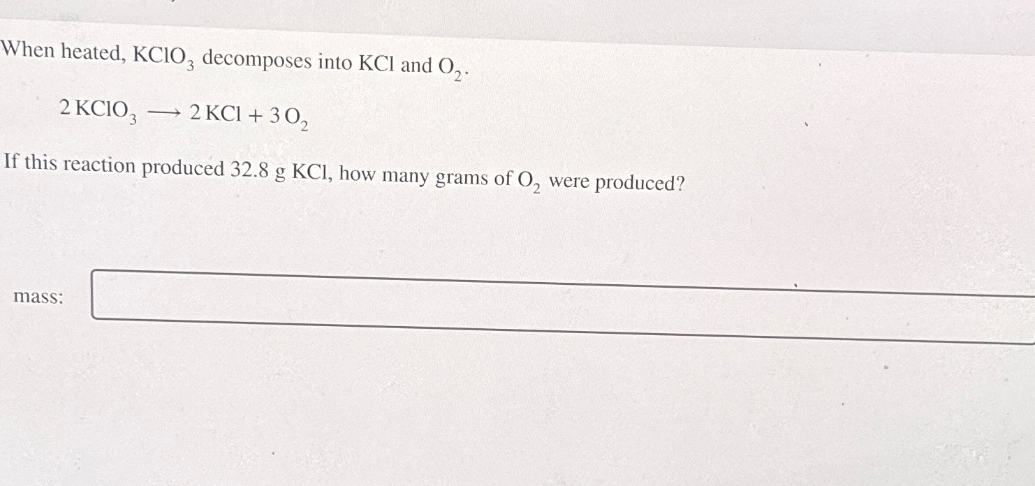 Solved When heated, KClO3 ﻿decomposes into KCl ﻿and | Chegg.com