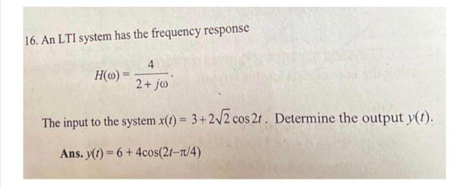 Solved 16. An LTI system has the frequency response | Chegg.com