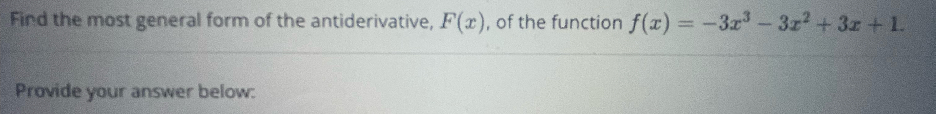 Solved Find the most general form of the antiderivative, | Chegg.com