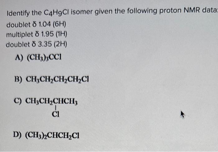 Solved Identify the C4H9Cl isomer given the following proton | Chegg.com