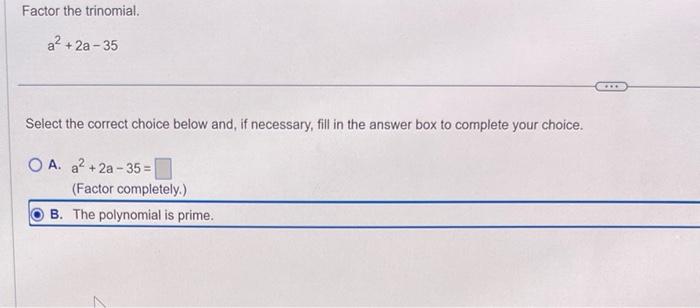 Solved Factor the trinomial. a2+2a−35 Select the correct | Chegg.com