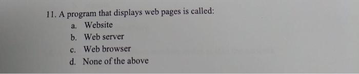 Solved 11. A program that displays web pages is called: a. | Chegg.com