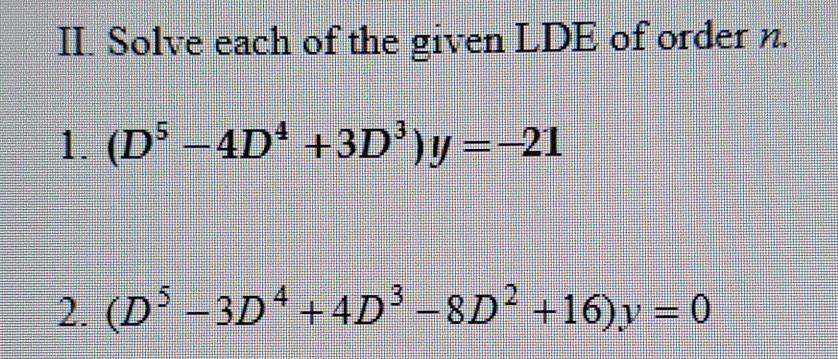 Solved II. Solve each of the given LDE of order n. 1. (D5 | Chegg.com