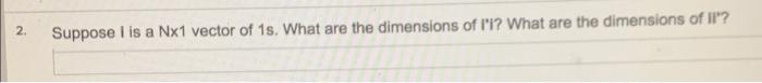 2. Suppose I is a Nx1 vector of 1s. What are the | Chegg.com