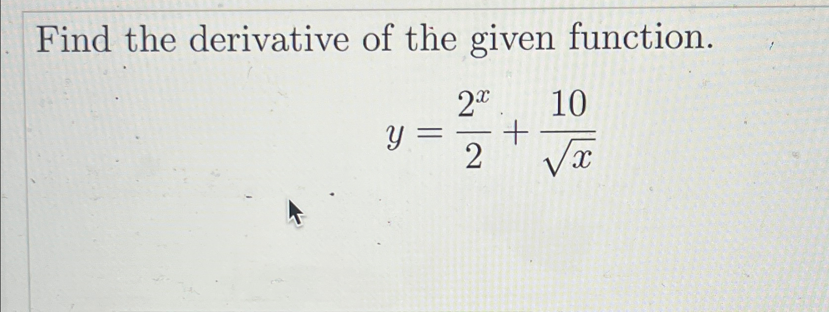 Solved Find the derivative of the given function.y=2x2+10x2 | Chegg.com