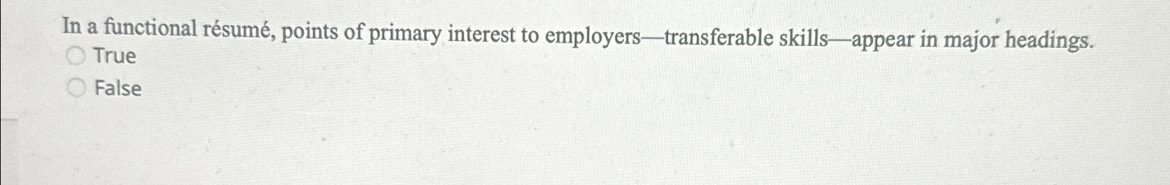 Solved In a functional résumé, ﻿points of primary interest | Chegg.com