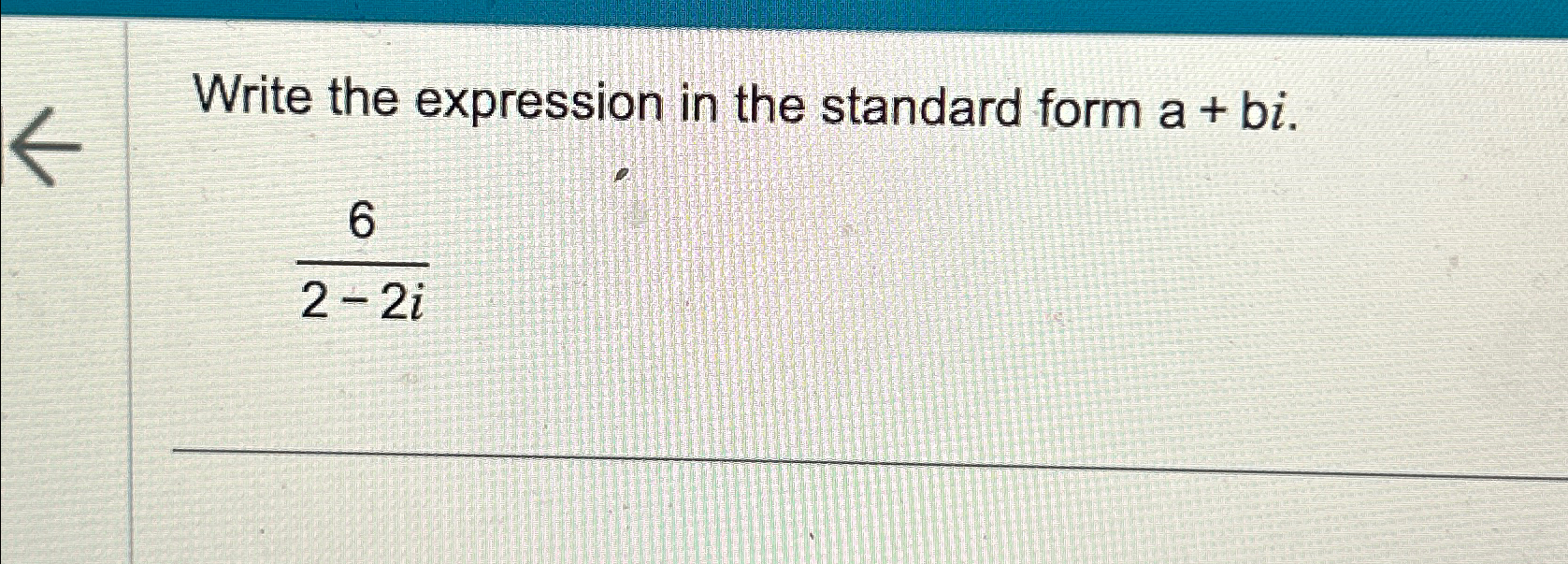Write the expression in the standard form a+bi.62-2i | Chegg.com