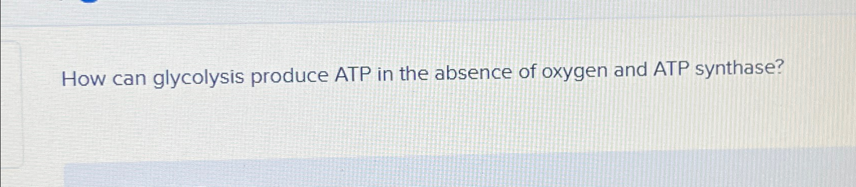 Solved How can glycolysis produce ATP in the absence of | Chegg.com