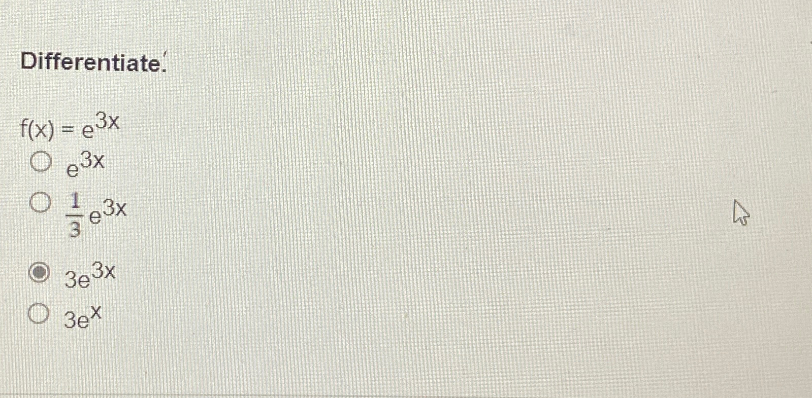 Solved Differentiate.'f(x)=e3xe3x13e3x3e3x3ex | Chegg.com