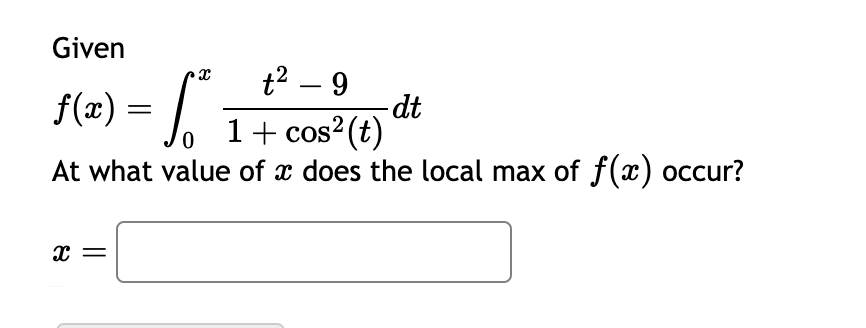 Solved Givenf(x)=∫0xt2-91+cos2(t)dtAt what value of x ﻿does | Chegg.com