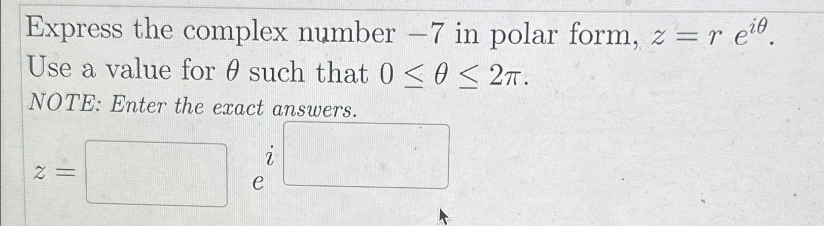 Solved Express the complex number -7 ﻿in polar form, z=reiθ. | Chegg.com