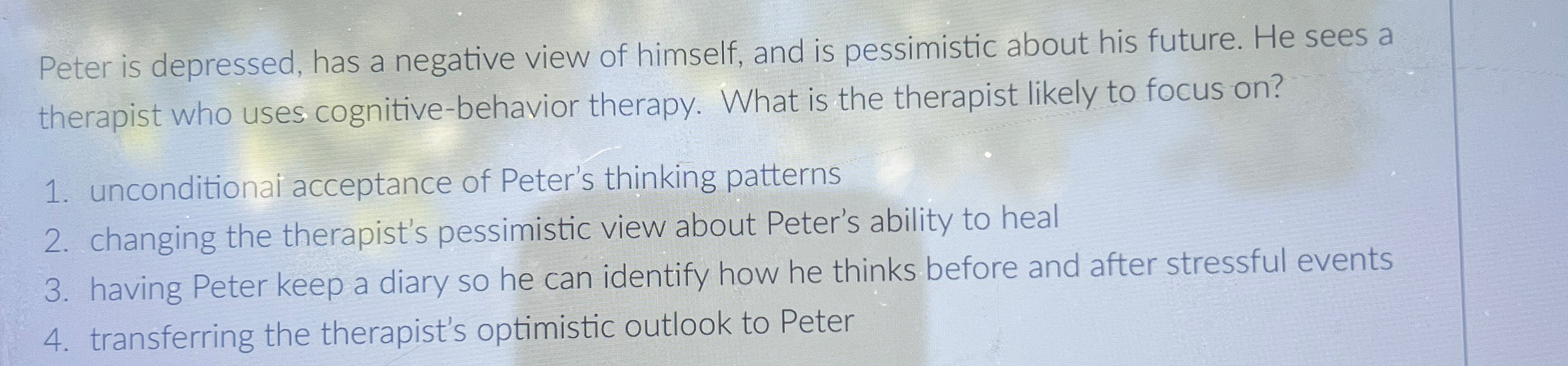 Solved Peter is depressed, has a negative view of himself, | Chegg.com