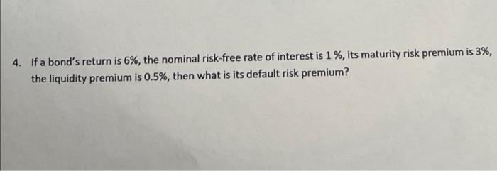 Solved 4. If a bond's return is 6%, the nominal risk-free | Chegg.com