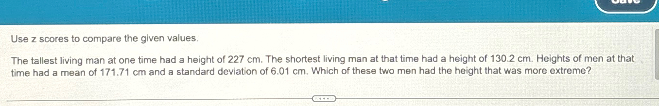 Solved Use z scores to compare the given values.The tallest | Chegg.com